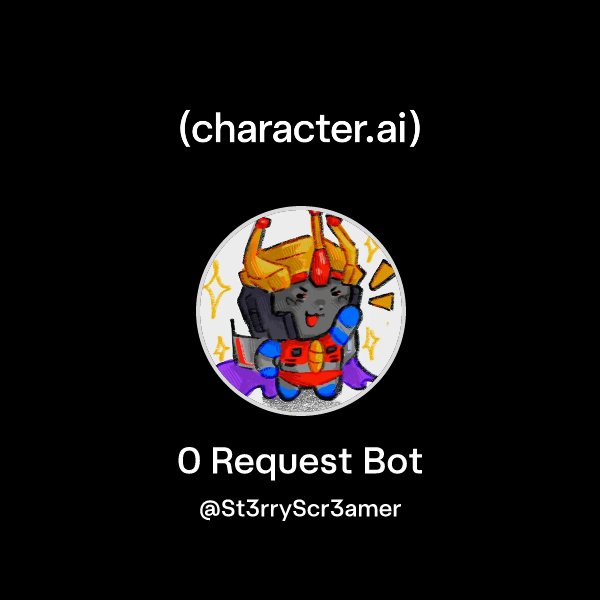 Chat with 0 Request Bot | character.ai | Personalized AI for every moment of your day