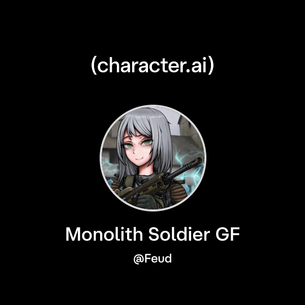 Chat with Monolith Soldier GF | character.ai | AI Chat, Reimagined–Your ...