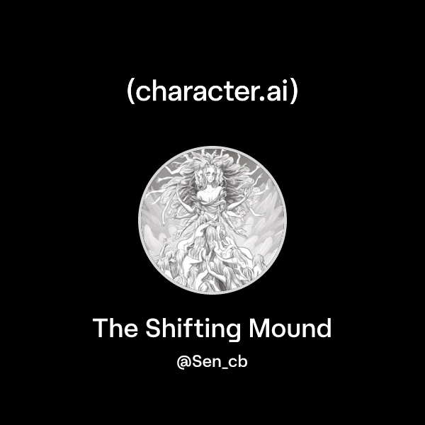 Chat with The Shifting Mound | character.ai | AI Chat, Reimagined–Your ...