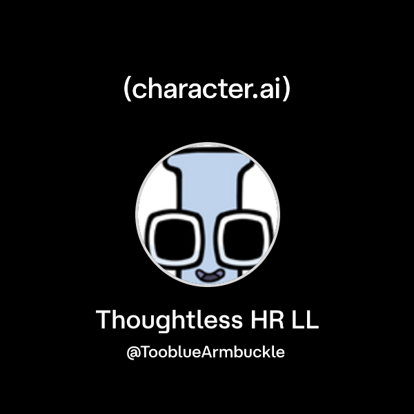 Chat with Thoughtless HR LL | character.ai | AI Chat, Reimagined–Your ...