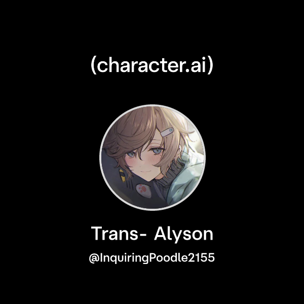 Chat with Trans- Alyson | character.ai | AI Chat, Reimagined–Your Words ...