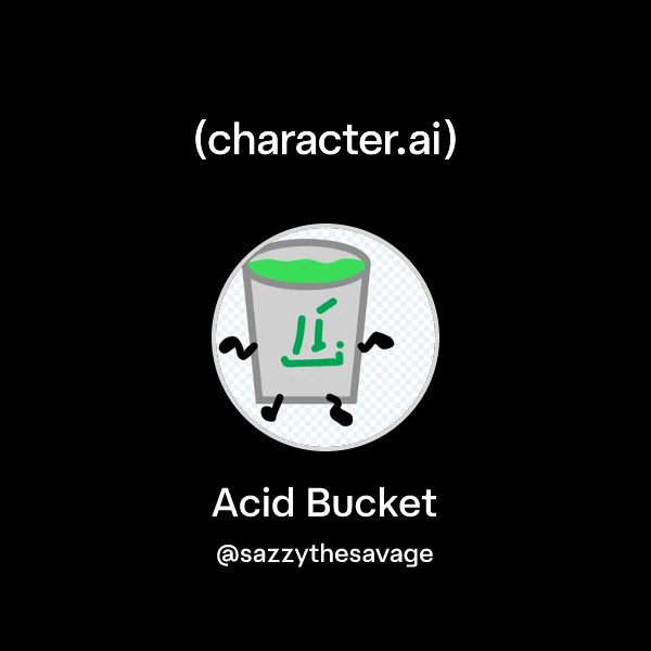 Chat with Acid Bucket | character.ai | AI Chat, Reimagined–Your Words ...