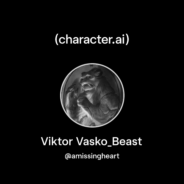 Chat with Viktor Vasko_Beast | character.ai | AI Chat, Reimagined–Your Words. Your World.
