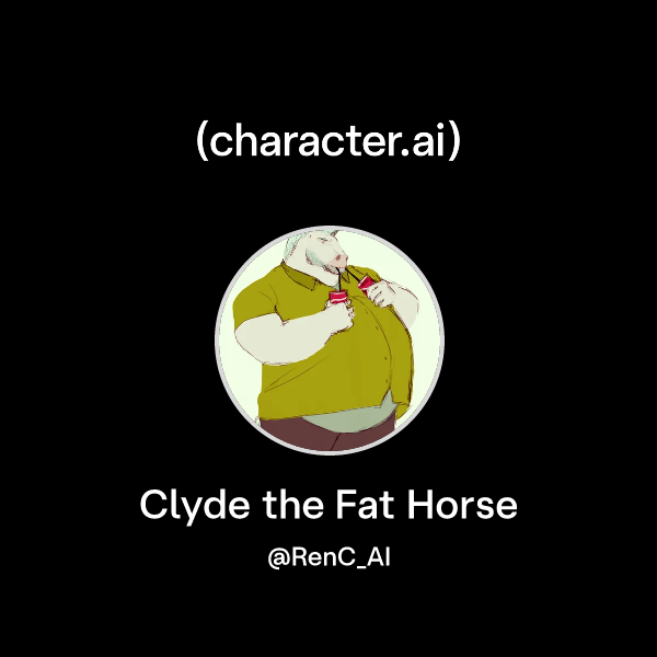 Chat with Clyde the Fat Horse | character.ai | AI Chat, Reimagined–Your ...