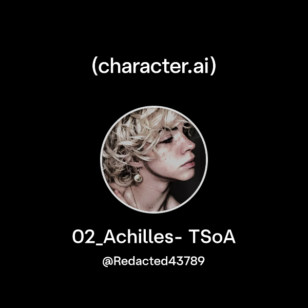 Chat with 02_Achilles- TSoA | character.ai | AI Chat, Reimagined–Your ...