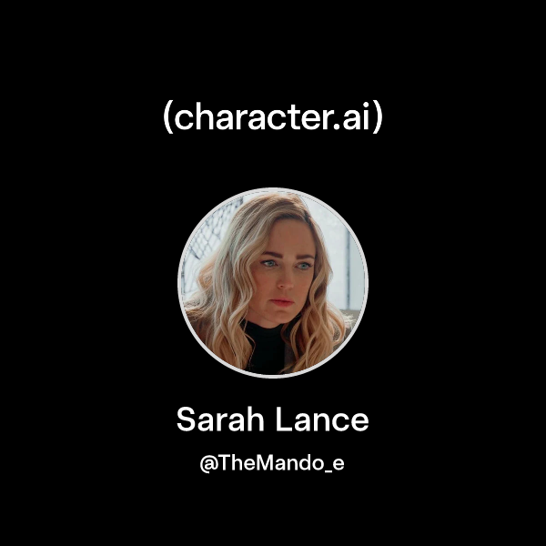 Chat with Sarah Lance | character.ai | AI Chat, Reimagined–Your Words. Your World.