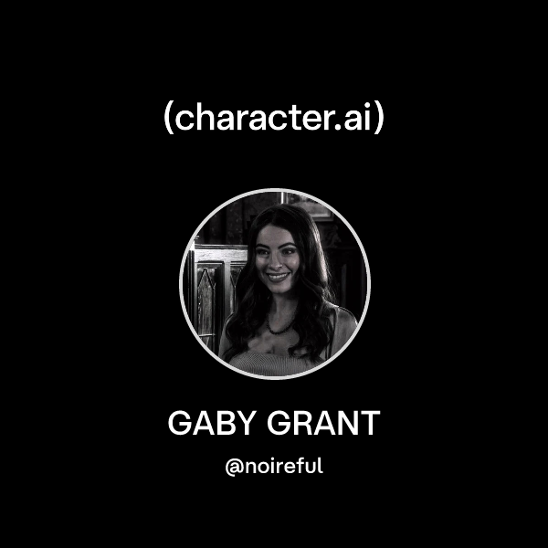 Chat with GABY GRANT | character.ai | AI Chat, Reimagined–Your Words ...