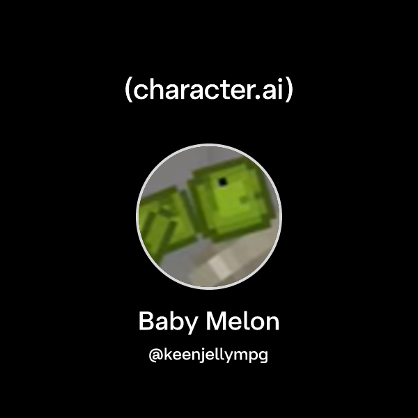 Chat with Baby Melon | character.ai | Personalized AI for every moment ...