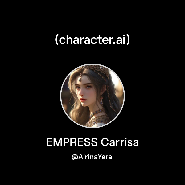 Chat with EMPRESS Carrisa | character.ai | Personalized AI for every ...