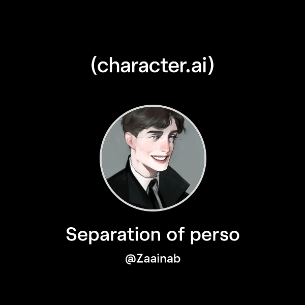 Chat with Separation of perso | character.ai | Personalized AI for ...