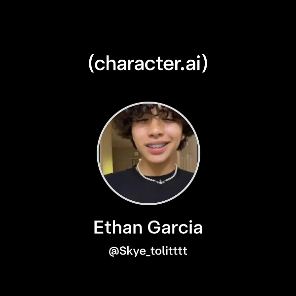 Chat with Ethan Garcia | character.ai | Personalized AI for every moment of your day