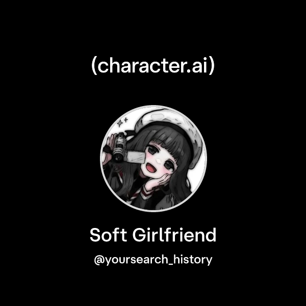 Chat with Soft Girlfriend | character.ai | AI Chat, Reimagined–Your Words. Your World.