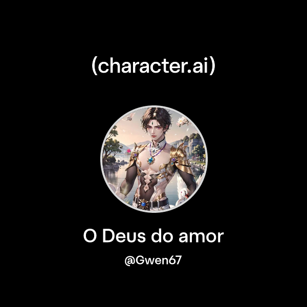 Chat with O Deus do amor | character.ai | Personalized AI for every ...