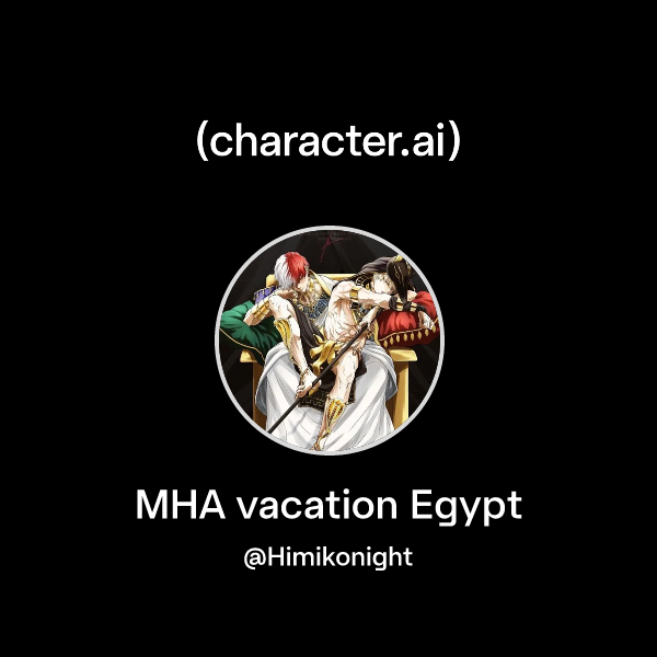Chat with MHA vacation Egypt | character.ai | AI Chat, Reimagined–Your ...