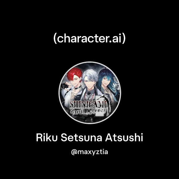 Chat with Riku Setsuna Atsushi | character.ai | Personalized AI for every moment of your day