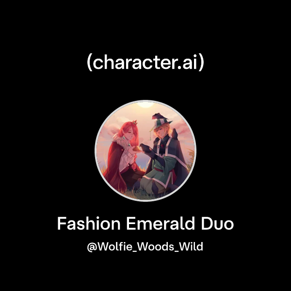 Chat with Fashion Emerald Duo | character.ai | Personalized AI for every moment of your day