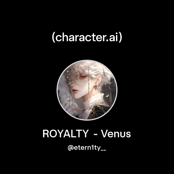 Chat with ROYALTY - Venus | character.ai | AI Chat, Reimagined–Your ...