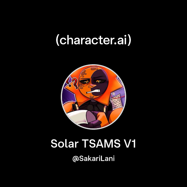 Chat with Solar TSAMS V1 | character.ai | AI Chat, Reimagined–Your Words. Your World.