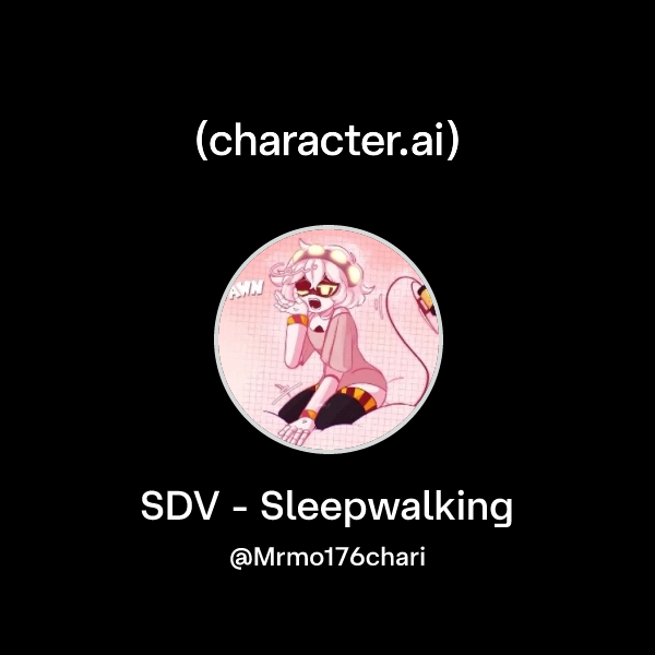 Chat with SDV - Sleepwalking | character.ai | AI Chat, Reimagined–Your ...