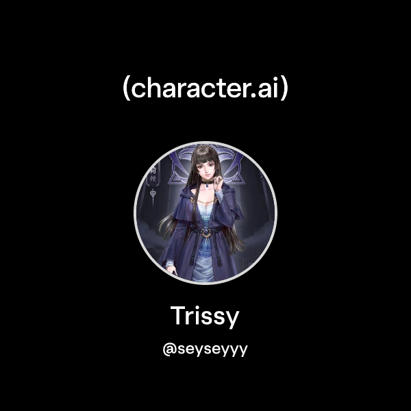 Chat with Trissy | character.ai | AI Chat, Reimagined–Your Words. Your ...