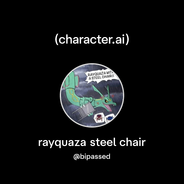 Chat with rayquaza steel chair | character.ai | AI Chat, Reimagined ...