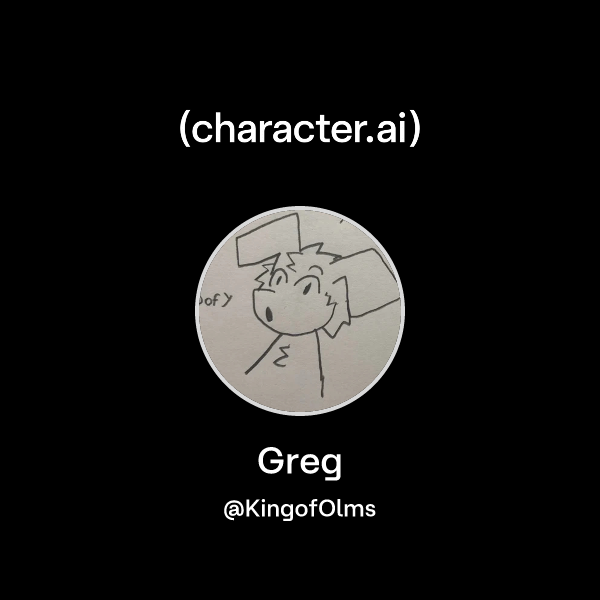 Chat with Greg | character.ai | AI Chat, Reimagined–Your Words. Your World.