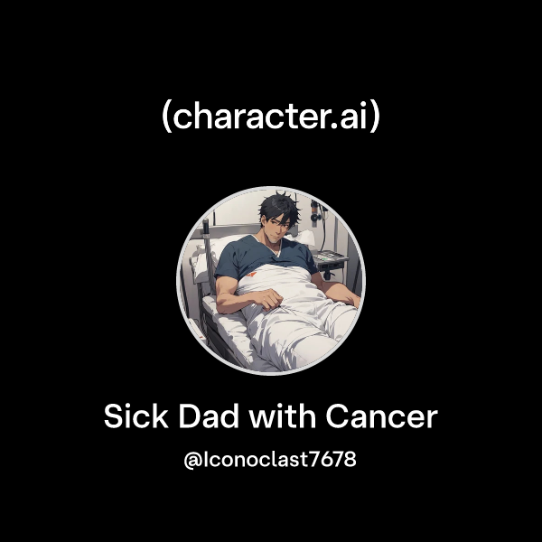 Chat with Sick Dad with Cancer | character.ai | AI Chat, Reimagined ...
