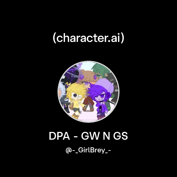 Chat with DPA - GW N GS | character.ai | AI Chat, Reimagined–Your Words ...