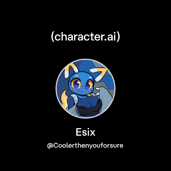 Chat with Esix | character.ai | AI Chat, Reimagined–Your Words. Your World.