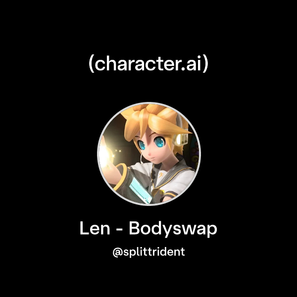 Chat with Len - Bodyswap | character.ai | AI Chat, Reimagined–Your Words. Your World.