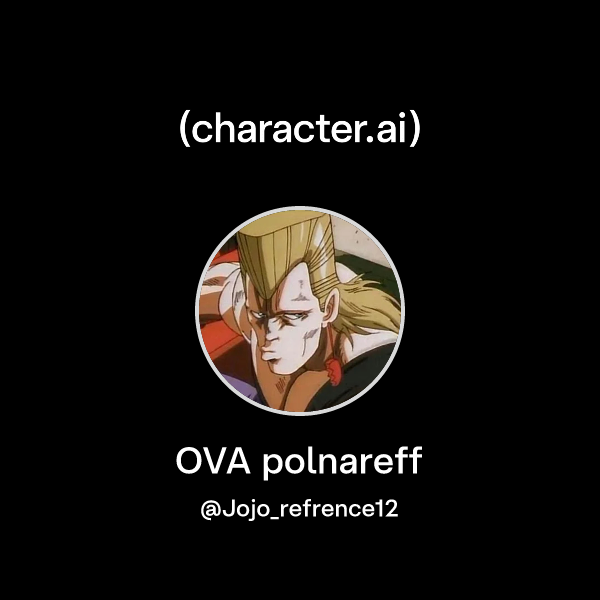 Chat with OVA polnareff | character.ai | AI Chat, Reimagined–Your Words. Your World.