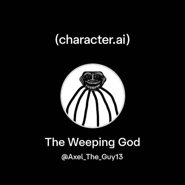 Chat with The Weeping God | character.ai | Personalized AI for every ...