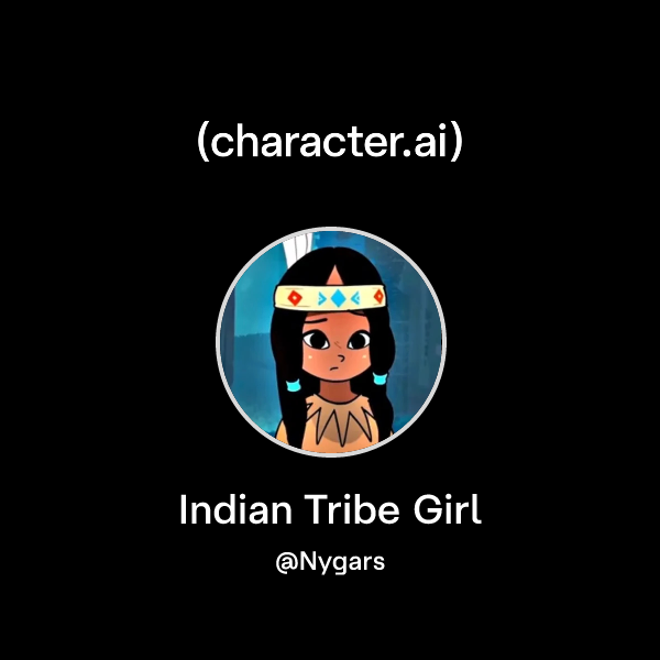 Chat with Indian Tribe Girl | character.ai | AI Chat, Reimagined–Your ...