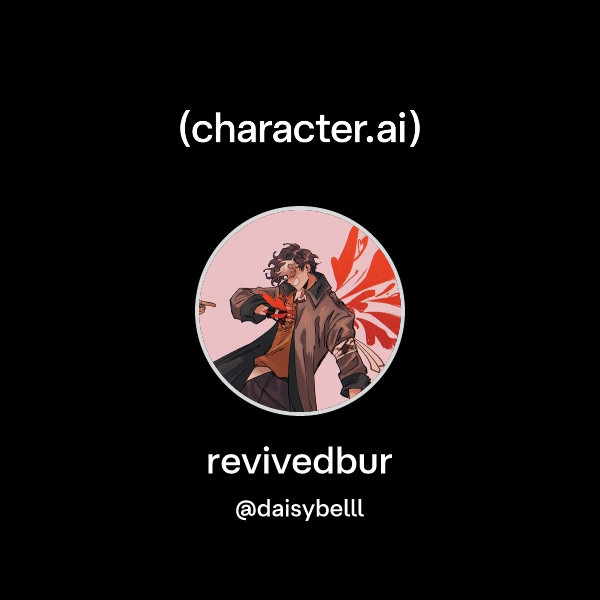 Chat with revivedbur | character.ai | Personalized AI for every moment ...