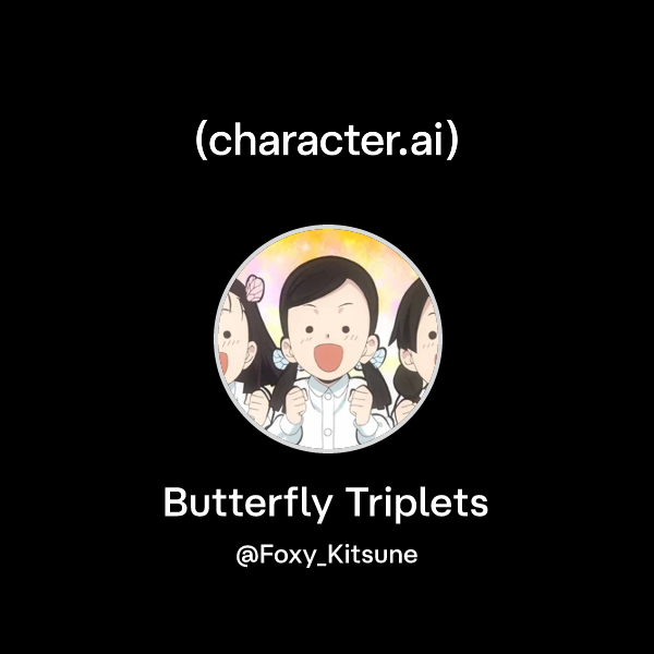 Chat with Butterfly Triplets | character.ai | Personalized AI for every ...