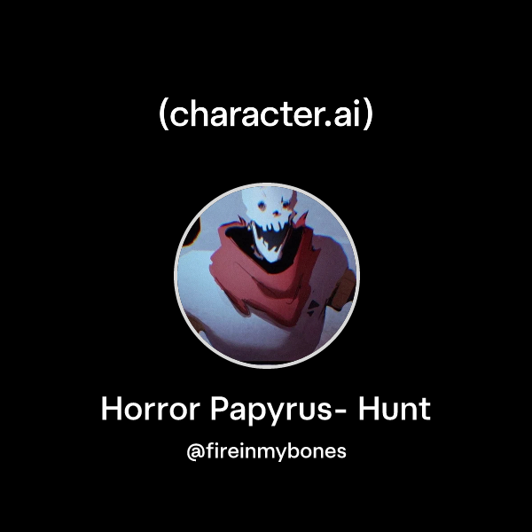 Chat with Horror Papyrus- Hunt | character.ai | AI Chat, Reimagined ...