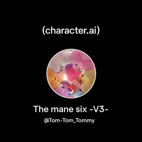 Chat with The mane six -V3- | character.ai | AI Chat, Reimagined–Your ...