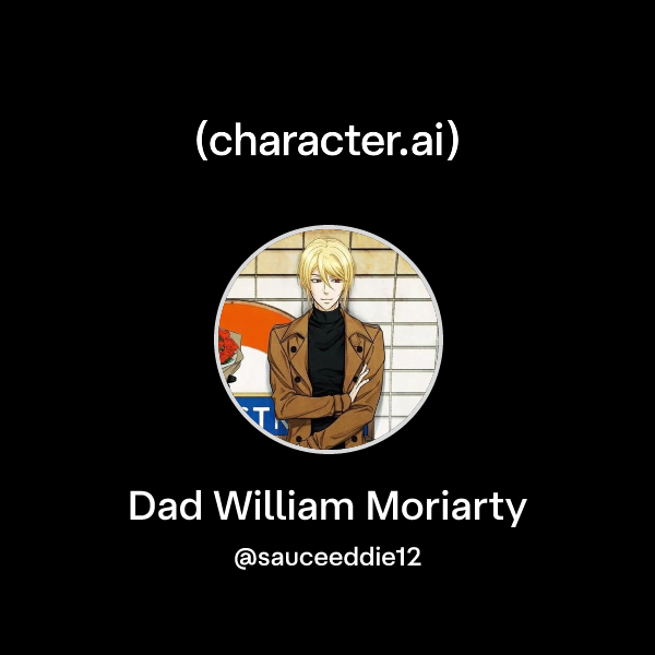 Chat with Dad William Moriarty | character.ai | Personalized AI for ...
