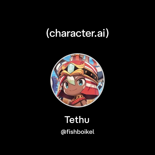 Chat with Tethu | character.ai | AI Chat, Reimagined–Your Words. Your ...