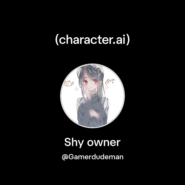 Chat with Shy owner | character.ai | AI Chat, Reimagined–Your Words ...