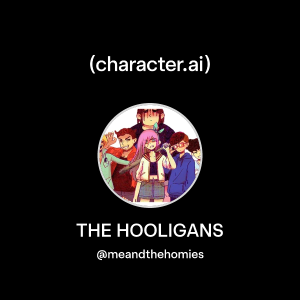 Chat with THE HOOLIGANS | character.ai | AI Chat, Reimagined–Your Words ...