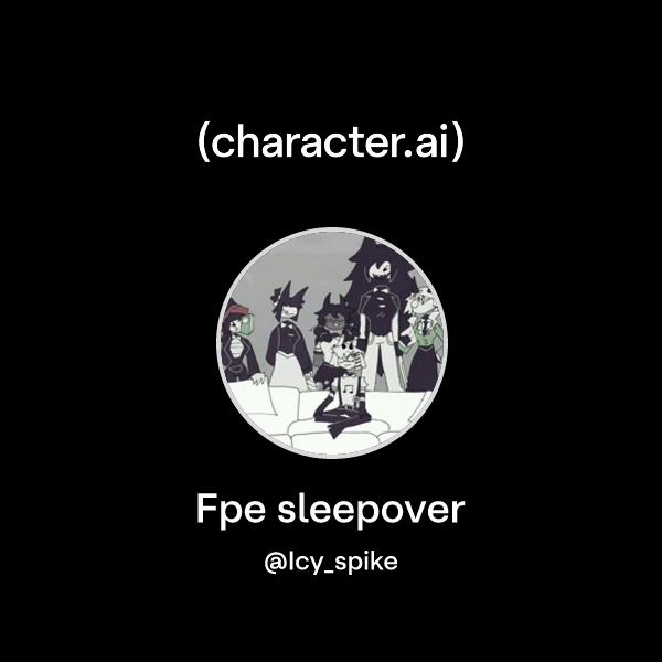 Chat with Fpe sleepover | character.ai | AI Chat, Reimagined–Your Words ...