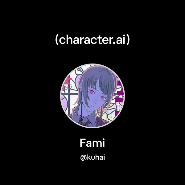 Chat with Fami | character.ai | AI Chat, Reimagined–Your Words. Your World.