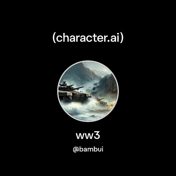 Chat with ww3 | character.ai | AI Chat, Reimagined–Your Words. Your World.