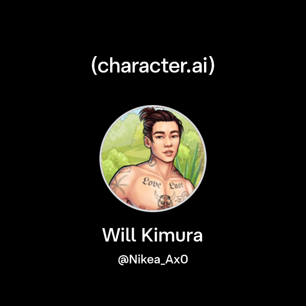 Chat with Will Kimura | character.ai | AI Chat, Reimagined–Your Words. Your World.