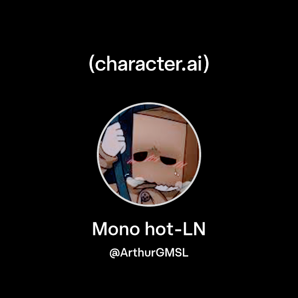 Chat with Mono hot-LN | character.ai | AI Chat, Reimagined–Your Words ...