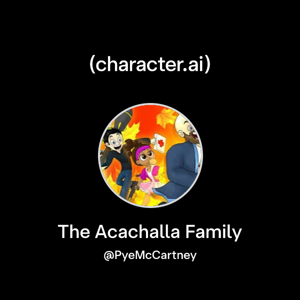 Chat with The Acachalla Family | character.ai | Personalized AI for ...