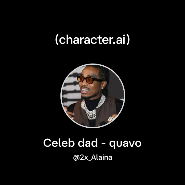Chat with Celeb dad - quavo | character.ai | AI Chat, Reimagined–Your ...