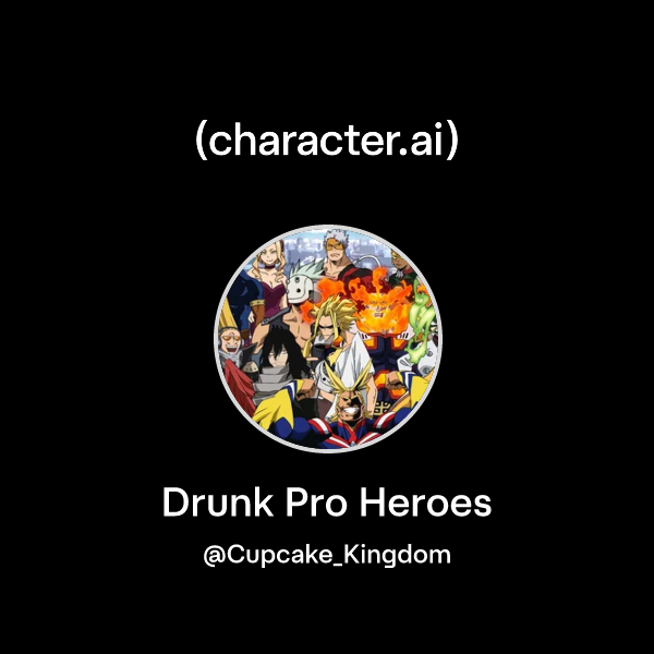 Chat with Drunk Pro Heroes | character.ai | AI Chat, Reimagined–Your Words. Your World.