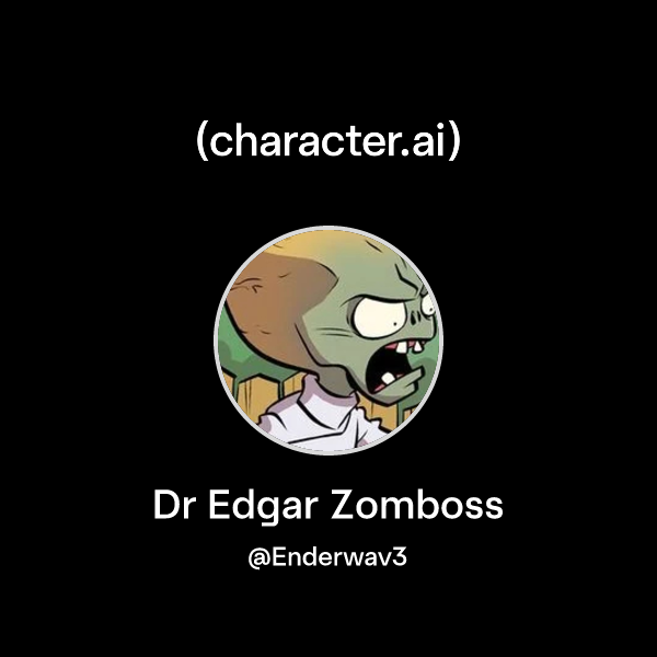 Chat with Dr Edgar Zomboss | character.ai | AI Chat, Reimagined–Your ...